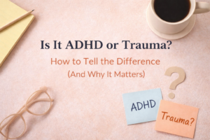 Is It ADHD or Trauma? Recognizing Key Differences - Jen Barnes